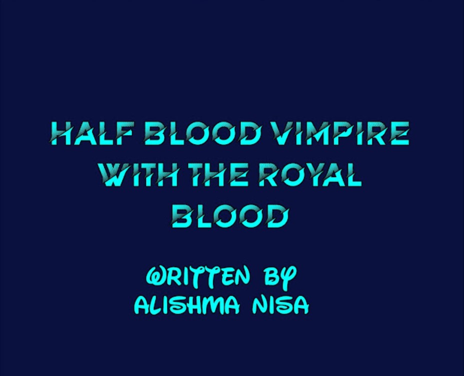 Half Blood Vimpire With The Royal Blood Novel By Alishma Nisa PDF ️